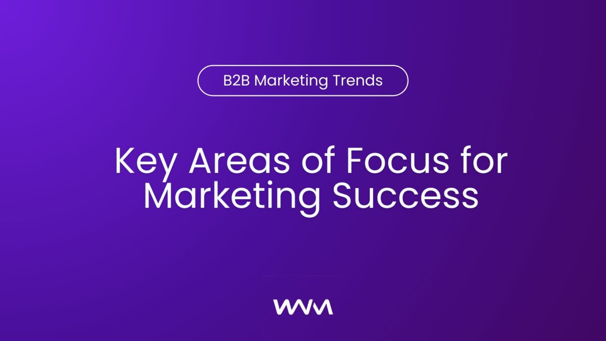 B2B Marketing Trends: Key Areas of Focus for Marketing Success - White ...