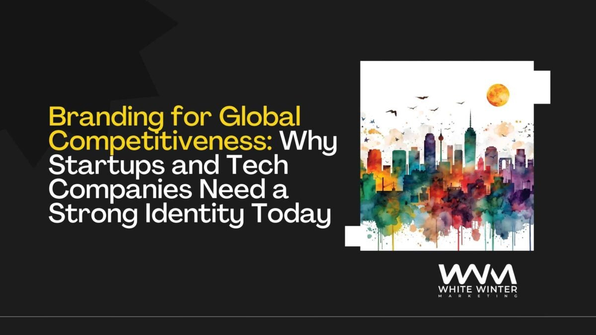 Branding for Global Competitiveness: Why Startups and Tech Companies ...